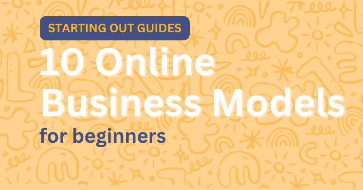 Top 10 Online Business Models for Beginners to Start Today